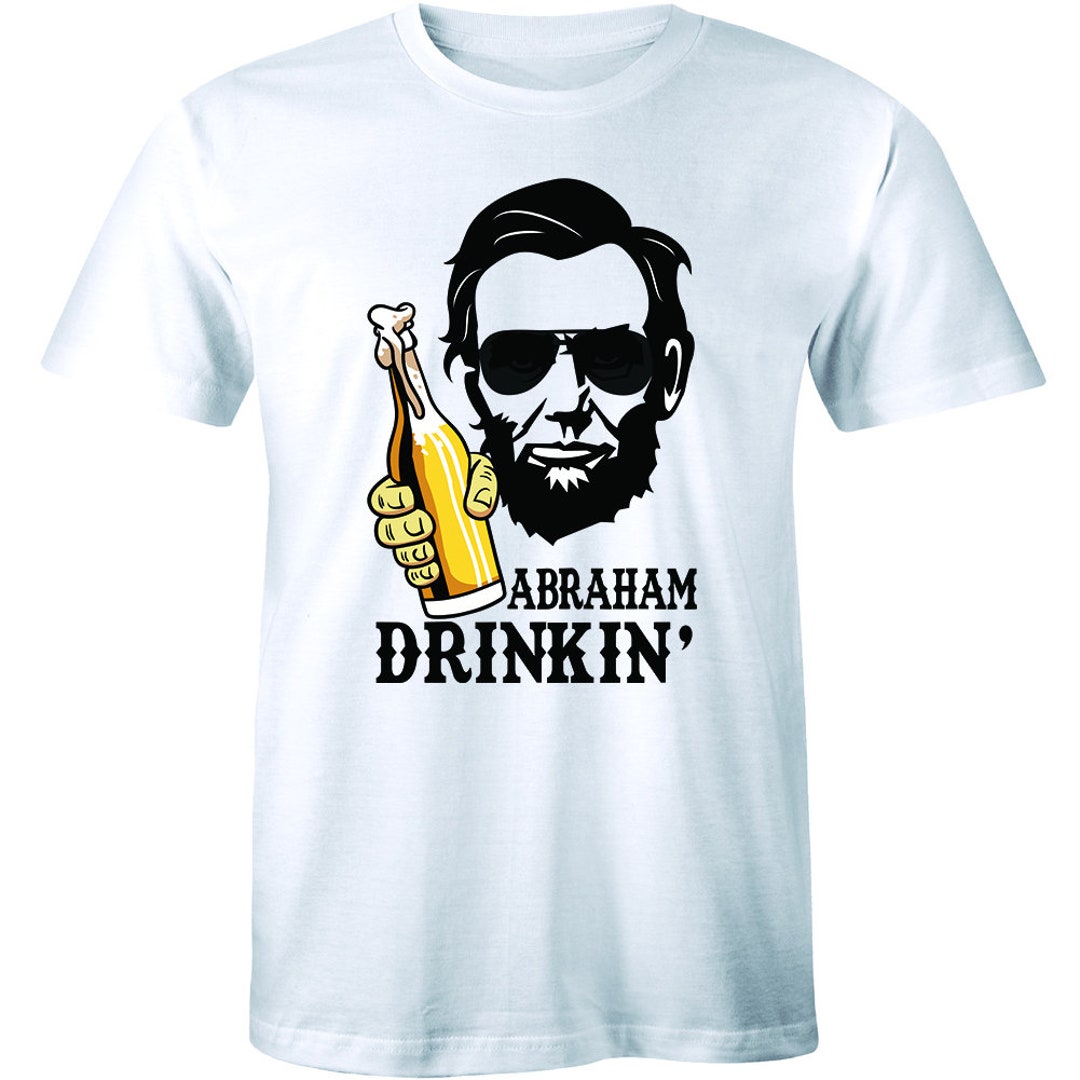 Abraham Drinkin 4th of July America Merica Patriotic Lincoln USA T ...