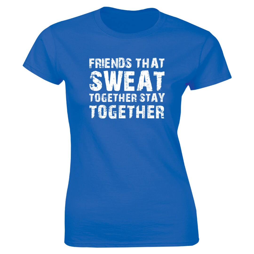 Friends That Sweat Together Stay Together Women Tshirt Workout Shirt ...