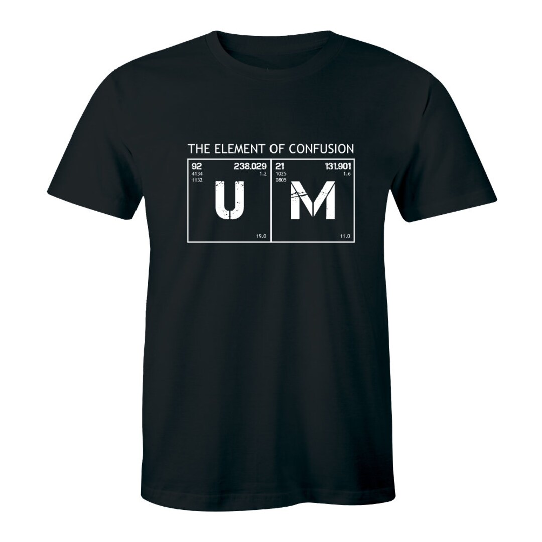 UM the Element of Confusion Science Geek Periodic Table Men's T-shirt ...