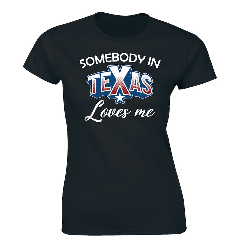 Somebody in Texas Loves Me - Texan Pride Slogan Shirt Women's T-shirt ...