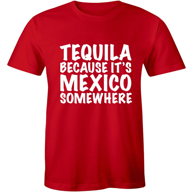 Tequila Because It's Mexico Somewhere Shirt Funny | Etsy Tequila Because It's Mexico Somewhere Shirt Funny | Etsy