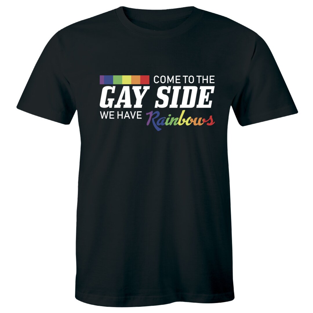 Come To The Gay Side We Have Rainbows Funny Gays Slogan Quote Tee Mens