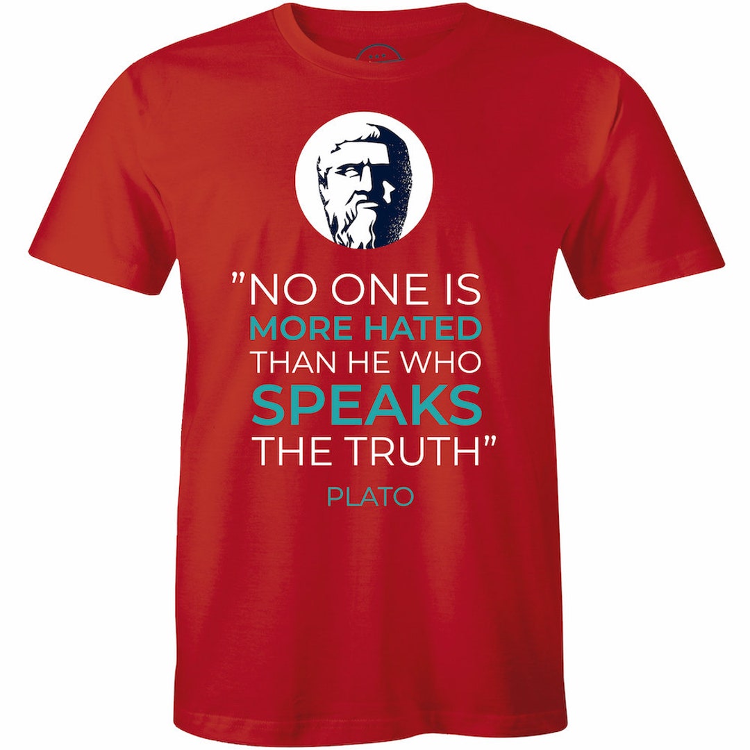 No One Is More Hated Than He Who Speaks The Truth Plato Quote Gift Men no-one-is-more-hated-than-he-who-speaks-the-truth-plato-quote-gift-men