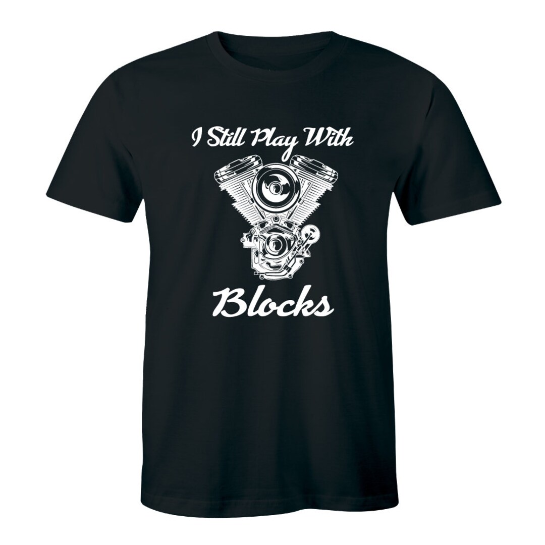 I Still Play With Blocks Shirt Funny Car Mechanic Engine Men's T-shirt ...