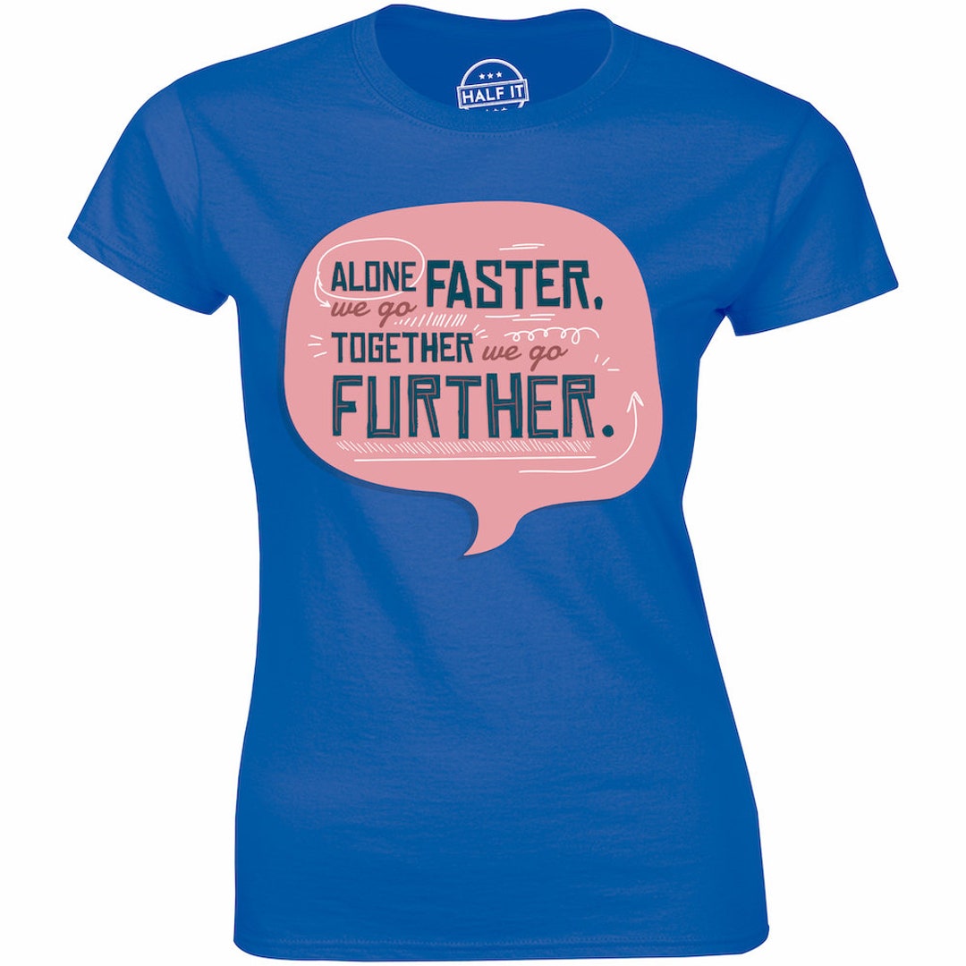 Alone We Go Faster Together We Go Further - Motivational Quote Women's ...