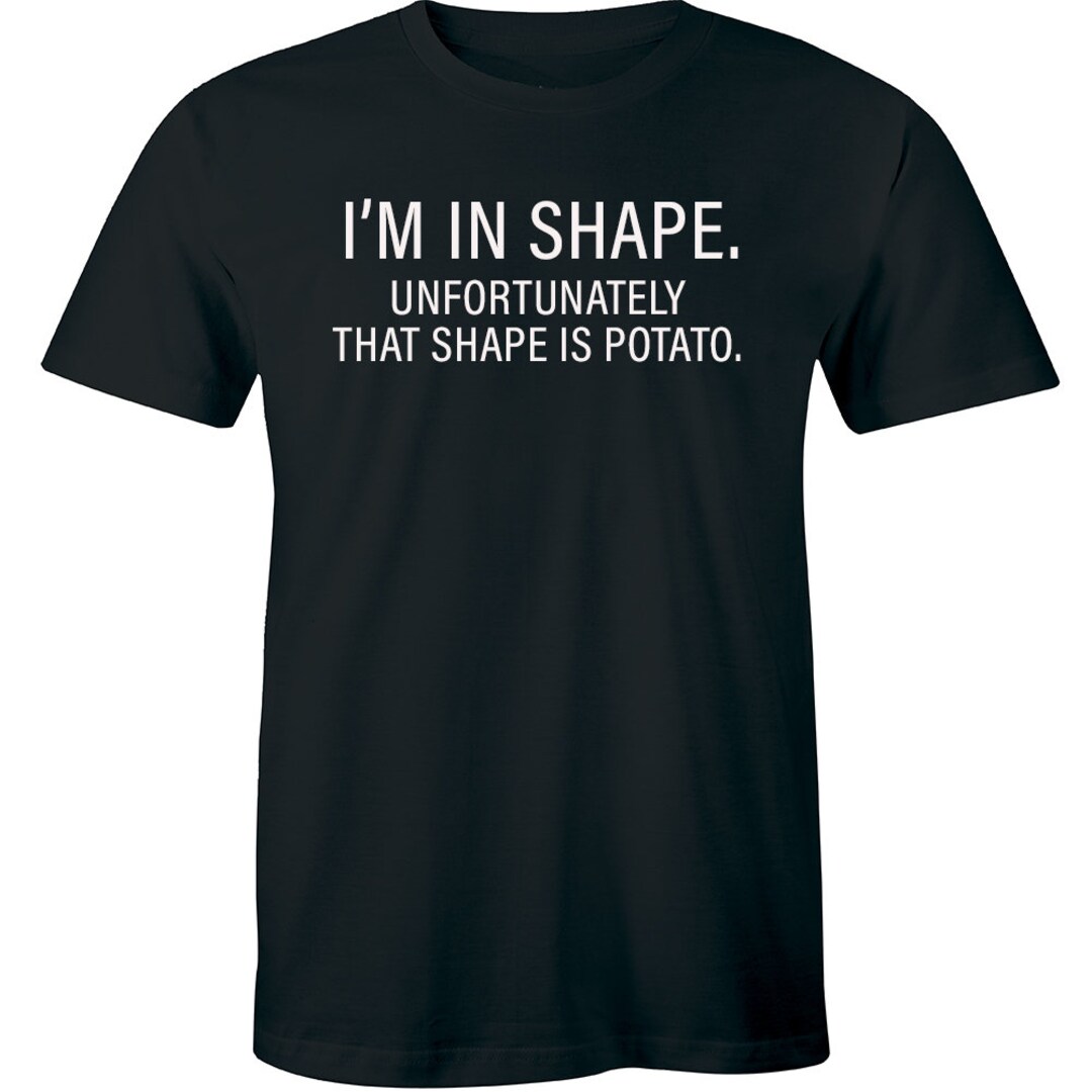 I'm in Shape Unfortunately That Shape is Potato - Gym Work Out Men's T ...