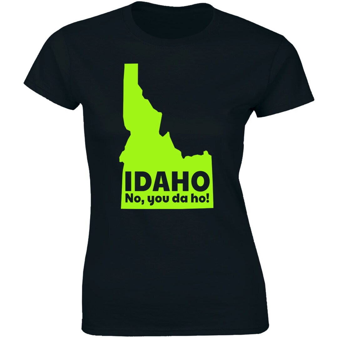 IDAHO No You Da Ho Sarcastic Offensive Rude Parody Humor Funny T-shirt ...