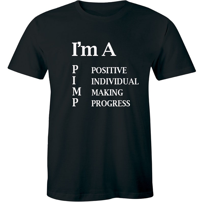 I'm A Pimp Positive Individual Making Progress Funny Adult Humor T ...