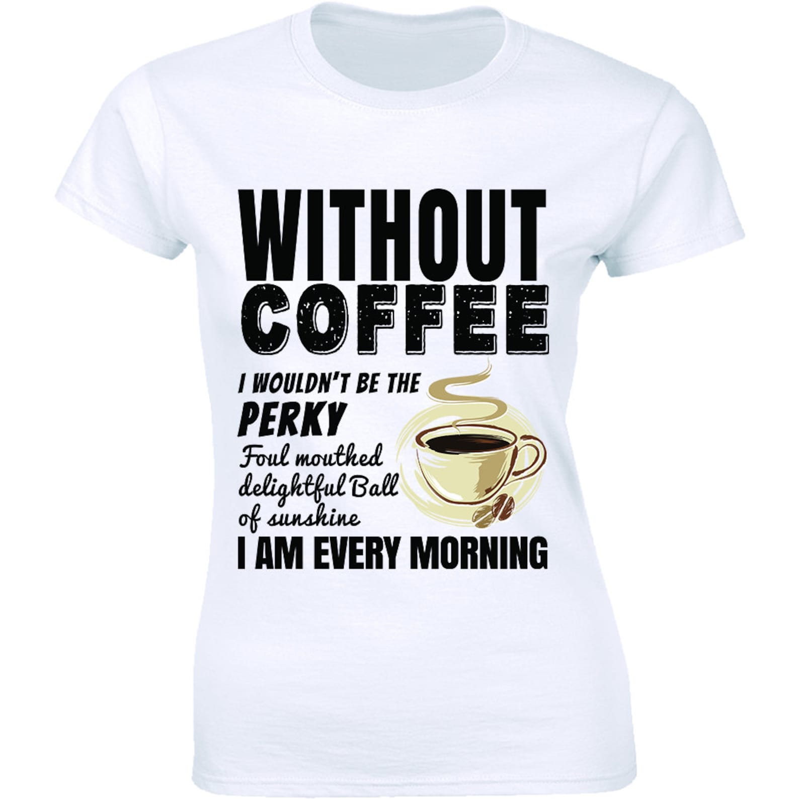 Womens Without Coffee I Wouldn't Be Funny T Shirts Mocking Vintage ...