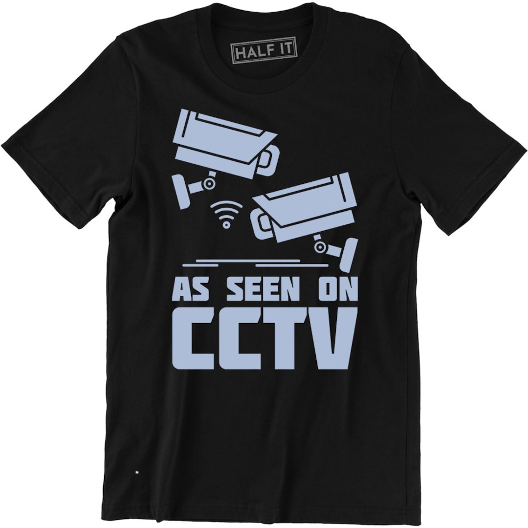 As Seen on CCTV Shirt Quote T-shirt Tee Watching Over You Security ...