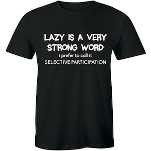 Lazy is A Very Strong Word I Prefer to Call It Selective Participation ...
