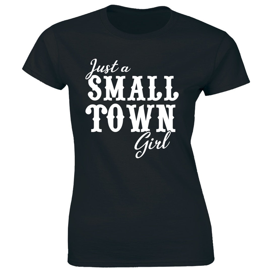 Just A Small Town Girl Shirt for Country Sassy Southern Belle Women's ...
