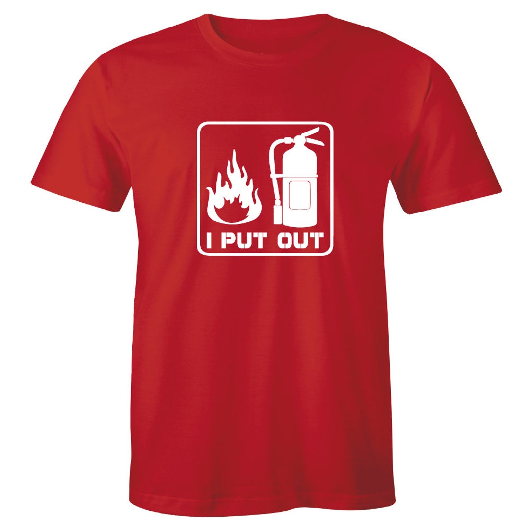 I Put Out Funny Fire Extinguisher Sexual College Humor Tee Shirt Men's ...