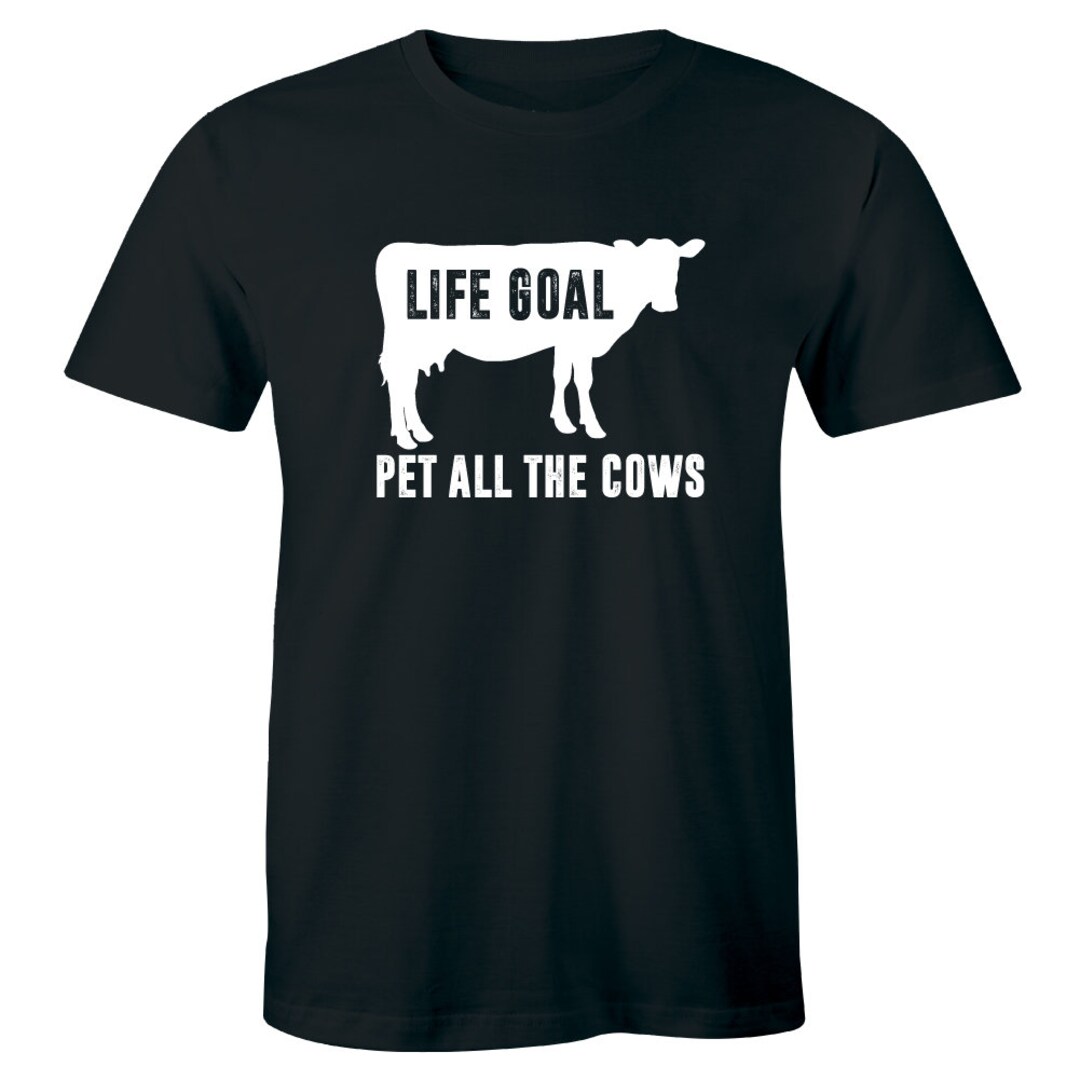 Life Goal Pet All the Cows Shirt Cattle Country Animal Farm Men's T ...