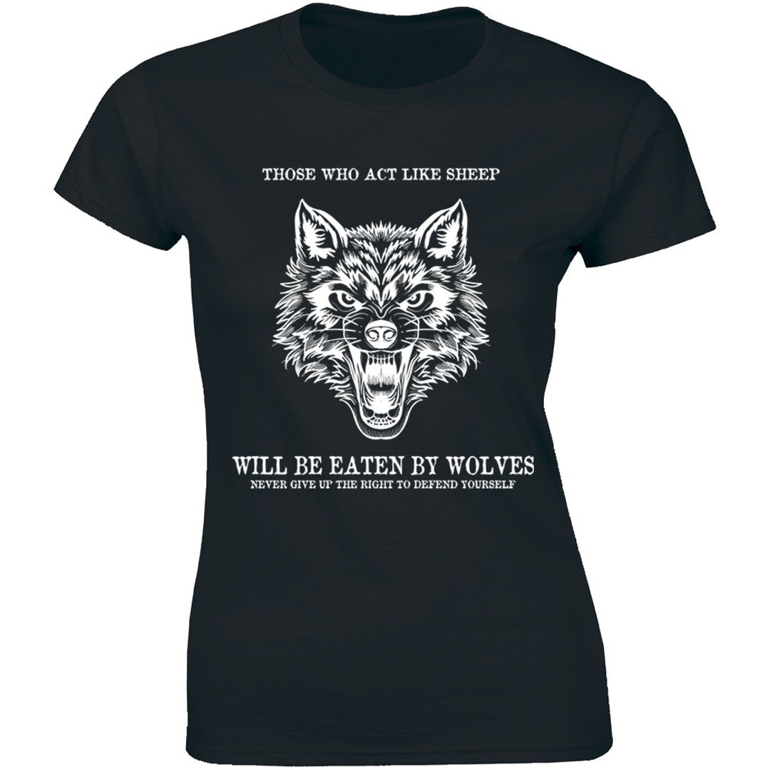 Those Who Act Like Sheep Eaten by Wolves Shirt 2nd Amendment Women's T ...