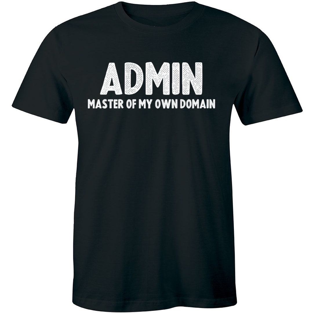 Admin Master of My Own Domain Shirt Funny Geek Nerd Computer It Science ...
