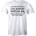 If I'm Ever on Life Support Unplug Me Then Plug Me Back in Men's T ...