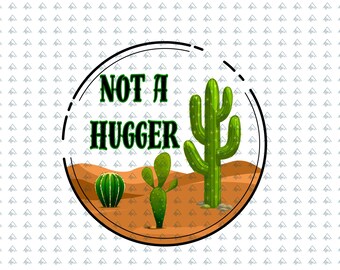 Not a Hugger Cactus PNG for Sublimation, Succulent, Dont Hug Me - Etsy