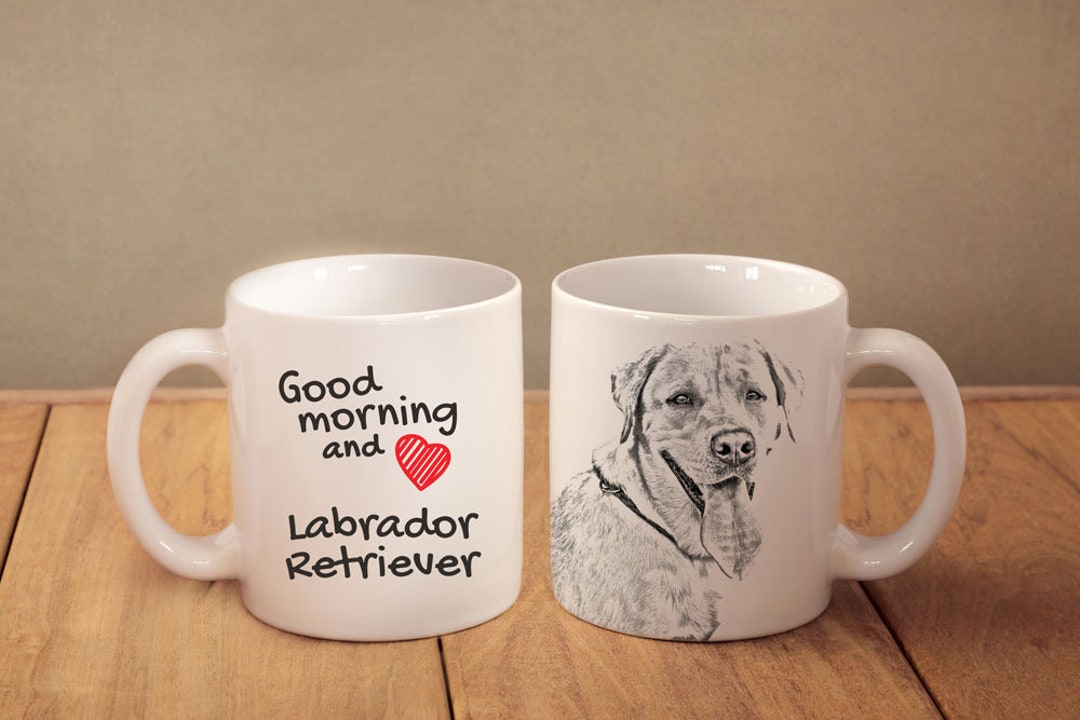 Good Morning and Love Labrador Retriever, a Ceramic Mug for Dog Lovers ...
