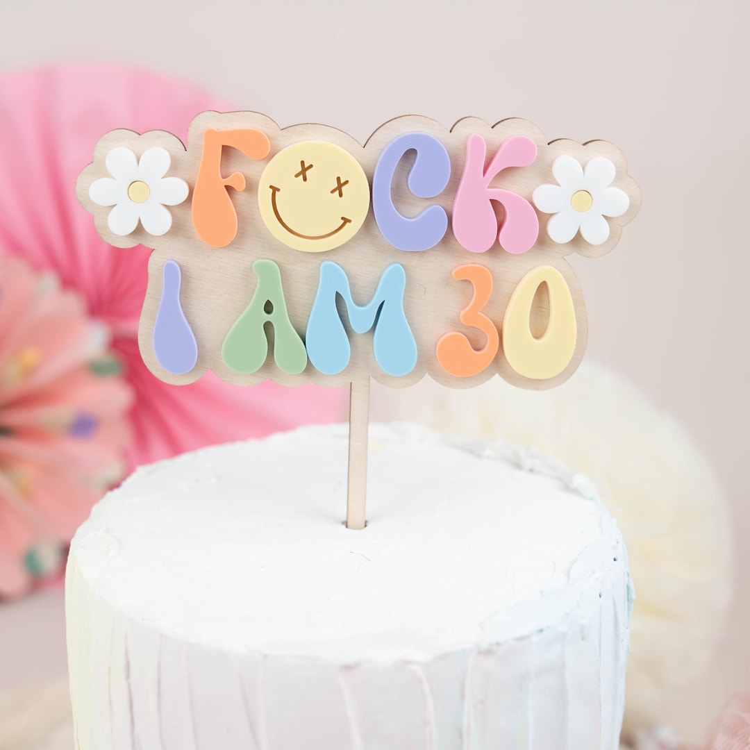 Personalized Cake Topper 30th Birthday , Topper F*ck I Am 30 , Cake ...