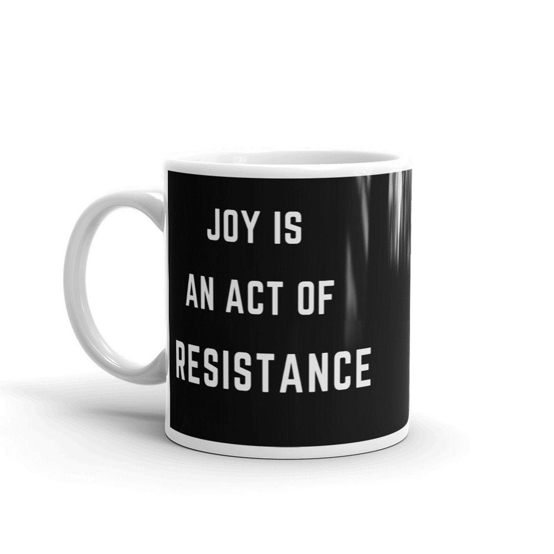 Joy is an Act of Resistance Sip Smile Resist Political Mug - Etsy