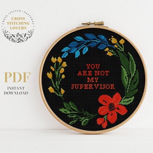 You Are Not My Supervisor - Funny Cross Stitch Pattern, Flower Border ...
