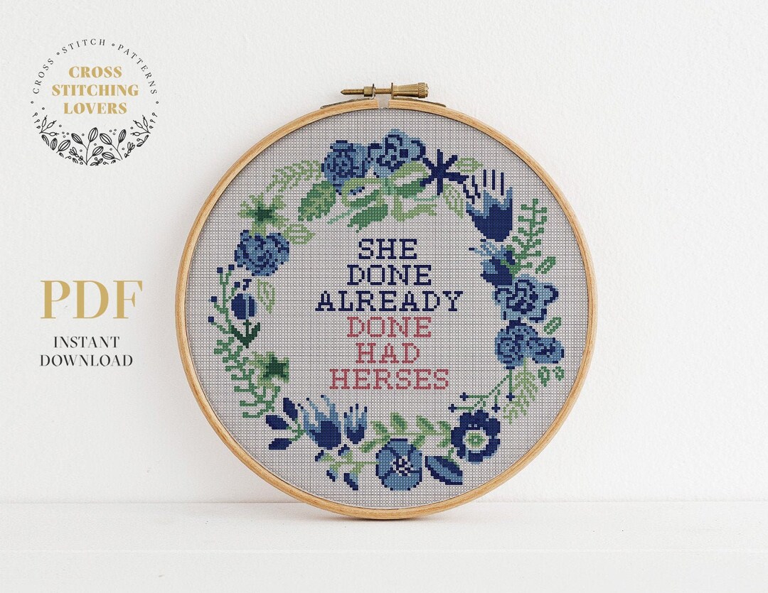 Cross Stitch Quote Pattern, she Done Already Done Had Herses, Flower ...
