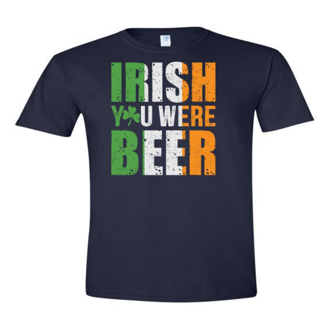 Irish You Were Beer T-shirt Funny Beer Lover Tshirts Gift for Man Gift ...