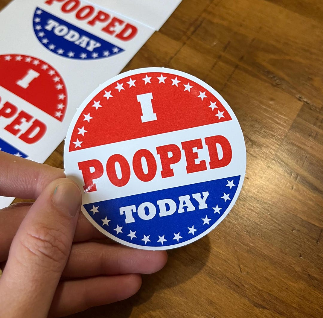 I Pooped Today Voting Sticker/decal Funny Sticker - Etsy