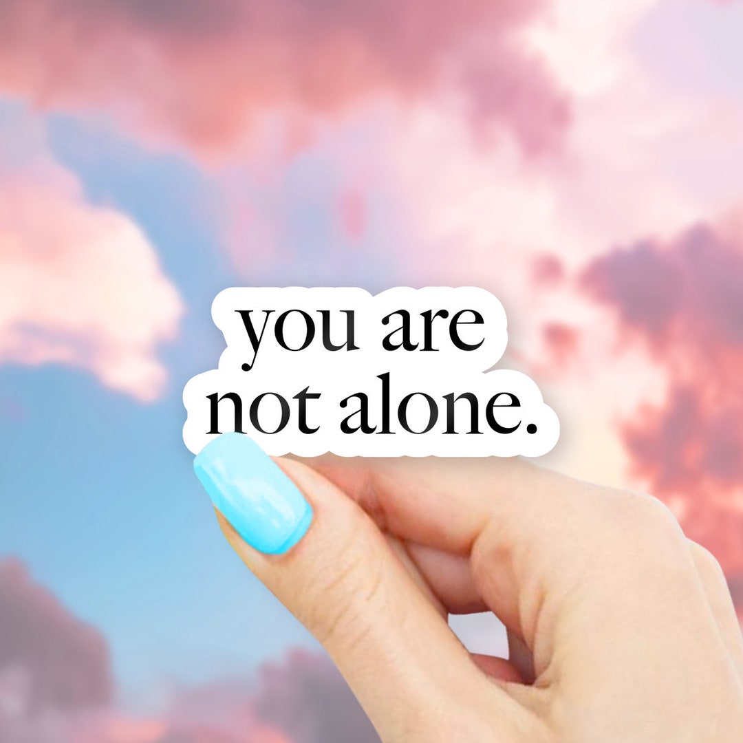 You Are Not Alone Sticker - MacBook Stickers | Laptop Stickers ...