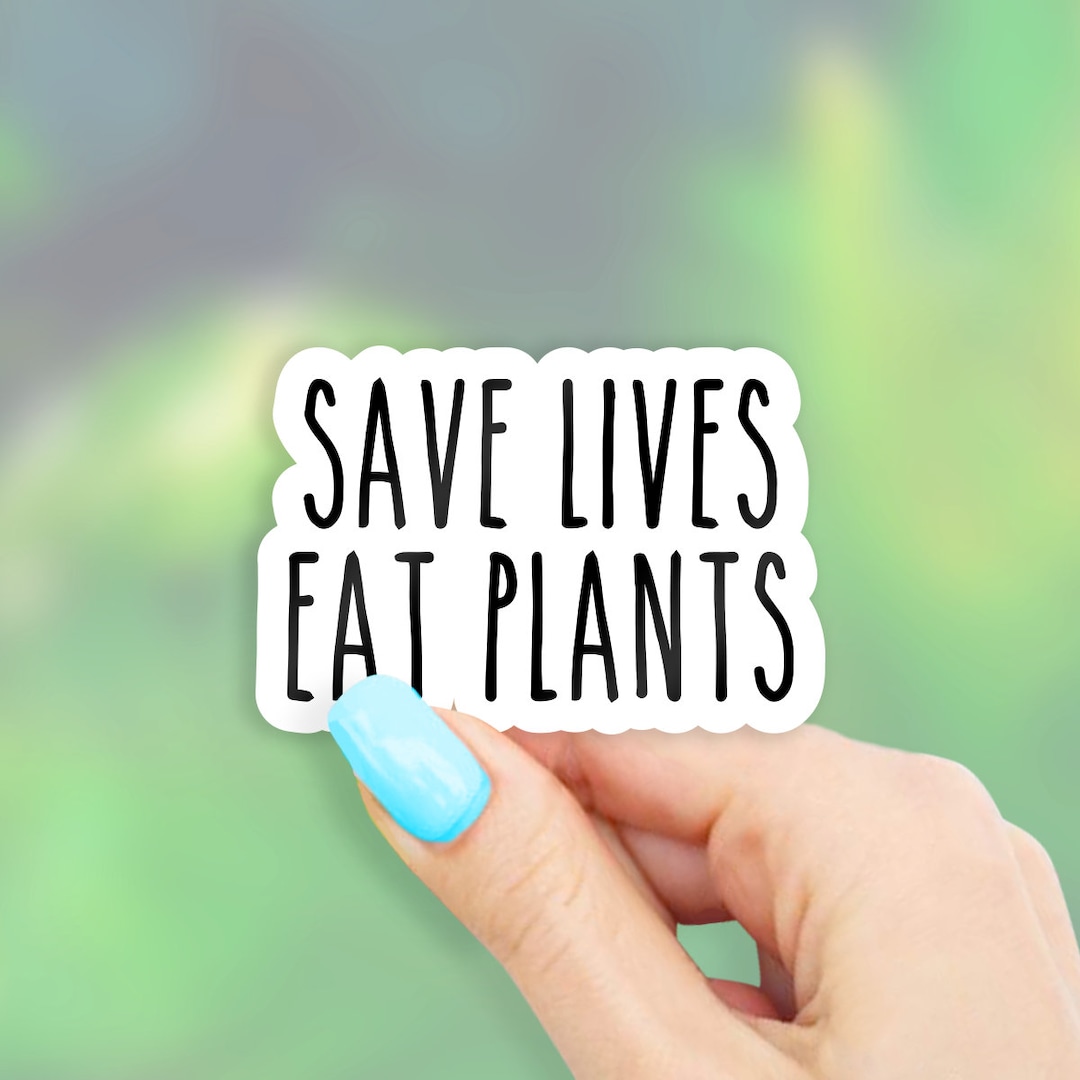 Save Lives Eat Plants Sticker - Vegan Stickers | MacBook Stickers ...