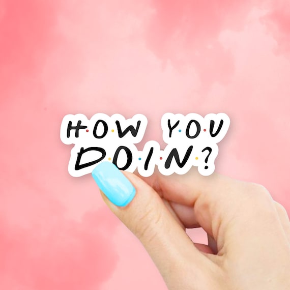 How You Doin Sticker Friends Stickers Joey Stickers - Etsy