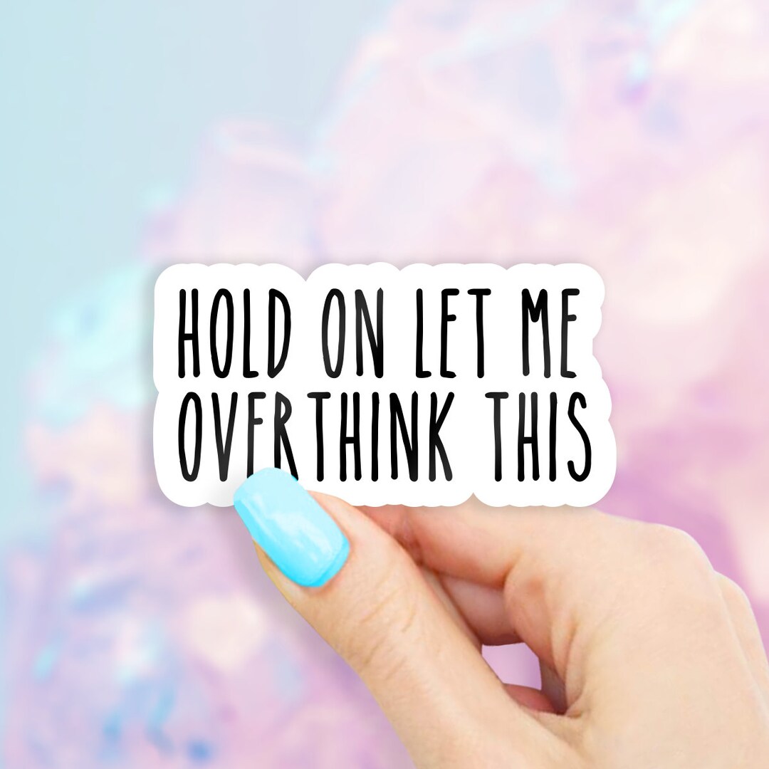 Hold on Let Me Overthink This Sticker - Etsy