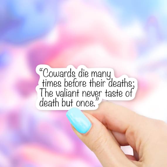 Cowards Die Many Times Before Their Deaths the Valiant Never | Etsy