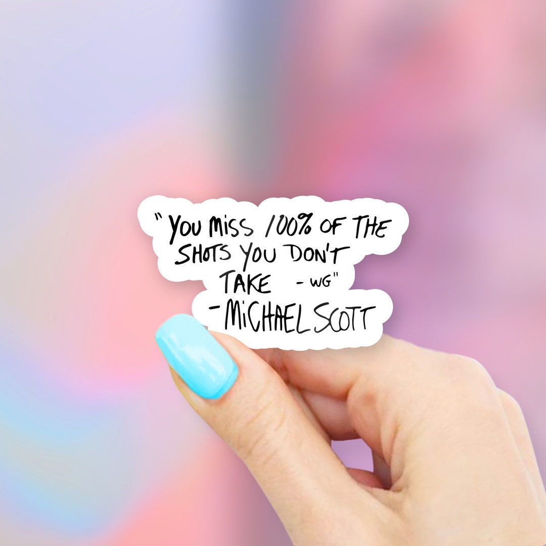 You Miss 100% of the Shots You Don't Take Sticker - the Office Stickers ...