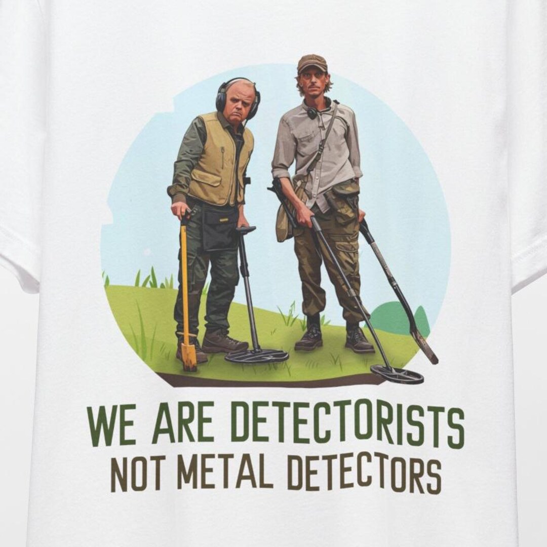 Detectorists T-shirt - "we're Detectorists, Not Metal Detectors ...