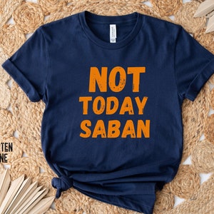 Not Today Saban Shirt, Funny Football Shirt, Football Game Day Tee - Etsy