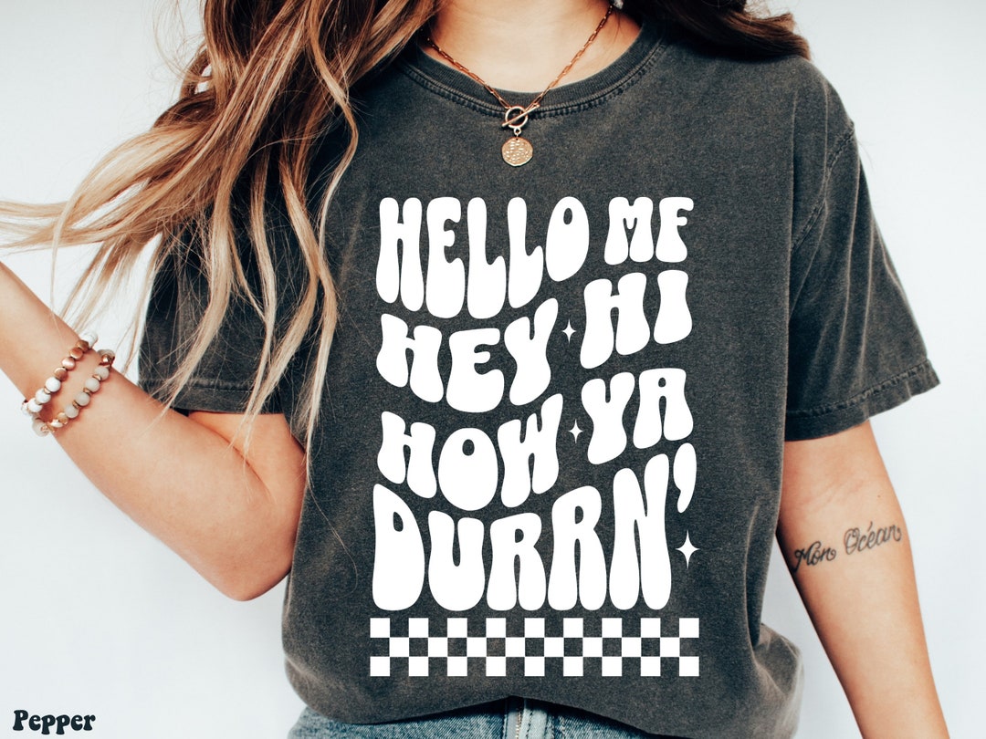 Hello MF Hey Hi How Ya Durrn’ Comfort Colors Shirt Retro Wavy Tee ...