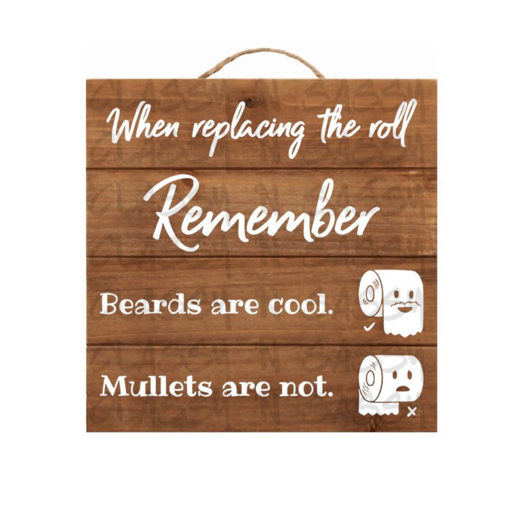 Toilet Paper Roll Reminder Wooden Sign, Beards Are Good, Mullets Are ...
