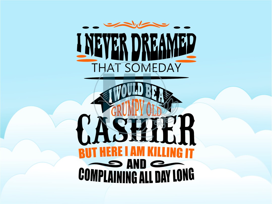 Grumpy Old Cashier Retail Customer Service Barista Customers Patrons ...