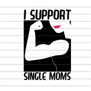 I Support Single Moms SVG, Working Mom, Happy Mother's Father's Day ...
