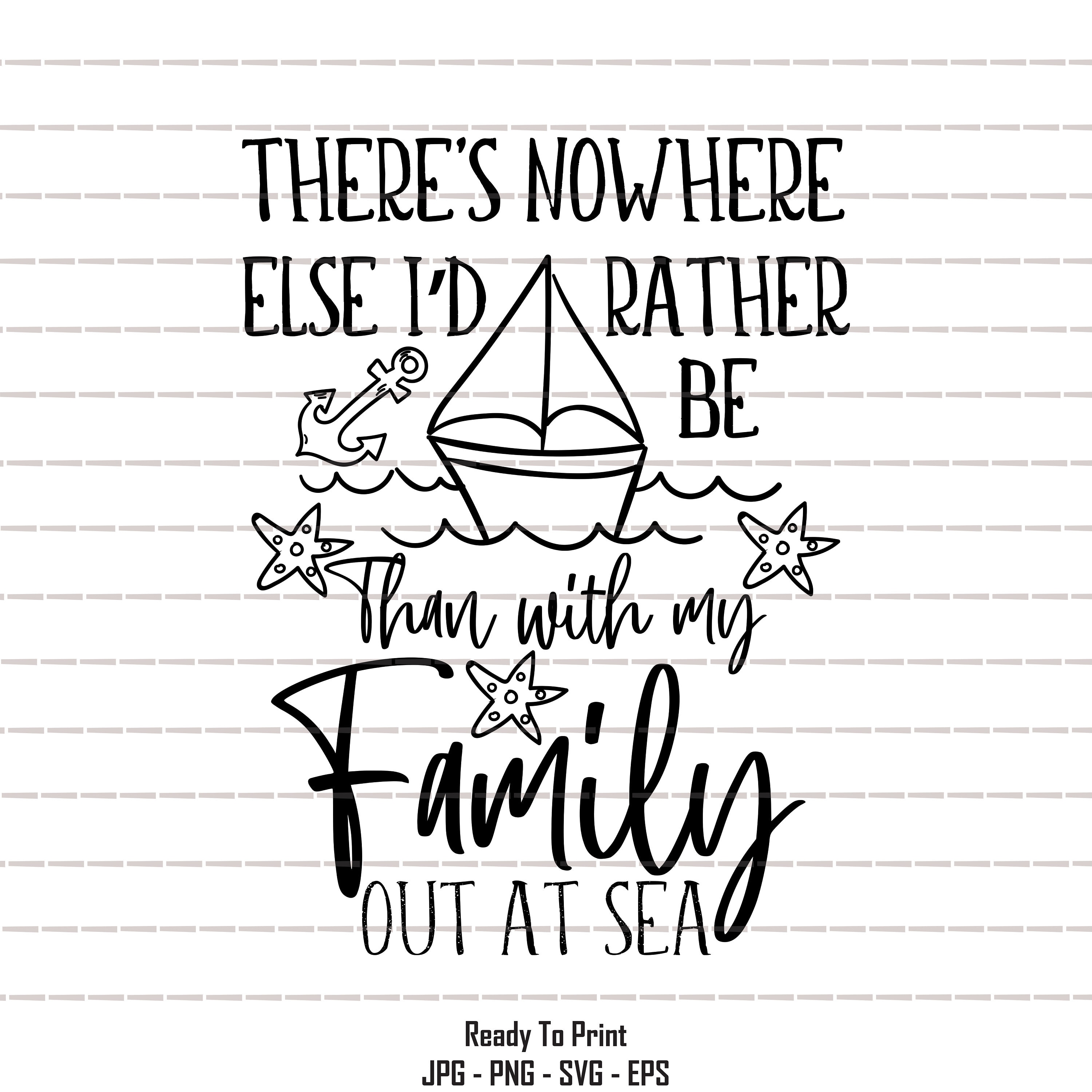 There's Nowhere Else I'd Rather Be Than With My Family Out at Sea Svg ...