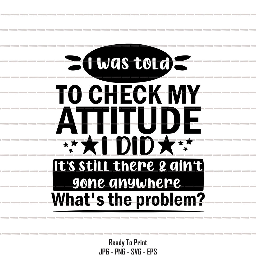 I Was Told to Check My Attitude Problem Svg,adult Humor,funny Saying ...