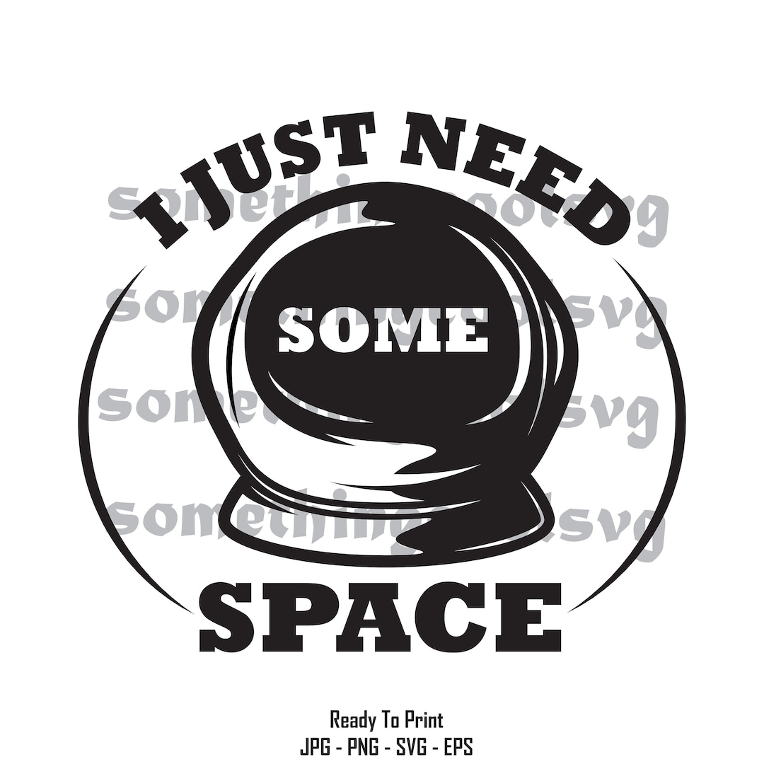 I Just Need Some Space Svg Cut File Space Poster Svg - Etsy UK