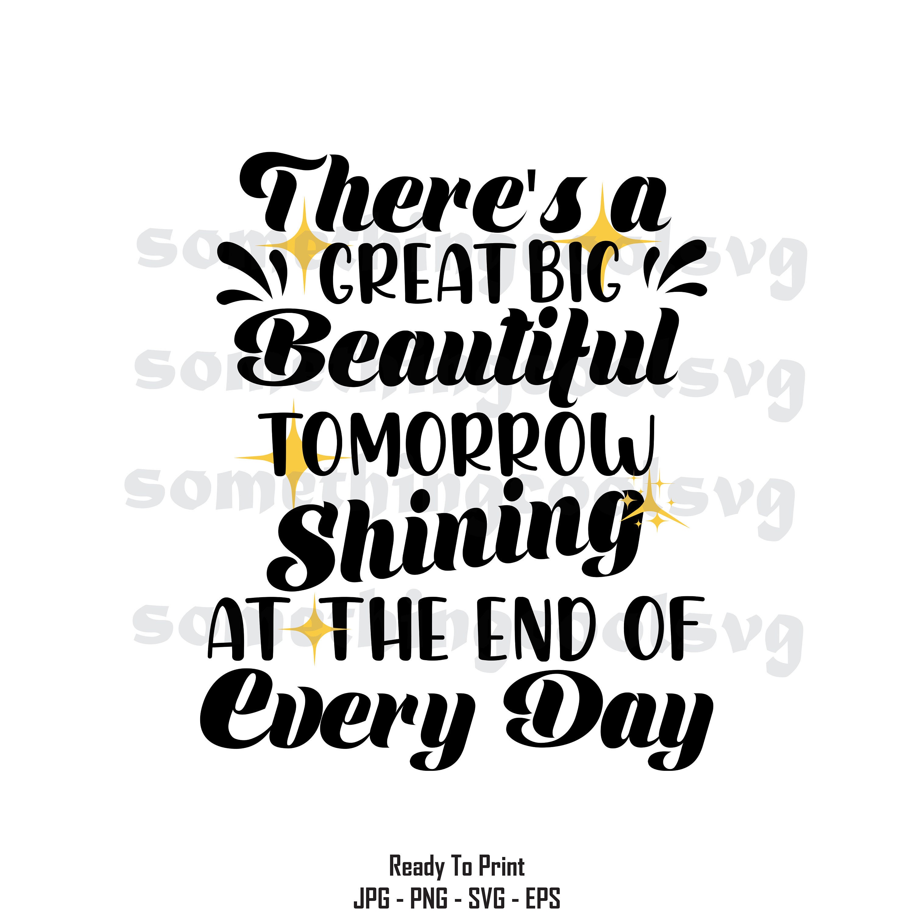 There's a Great Big Beautiful Tomorrow Shining at the End of Every Day ...