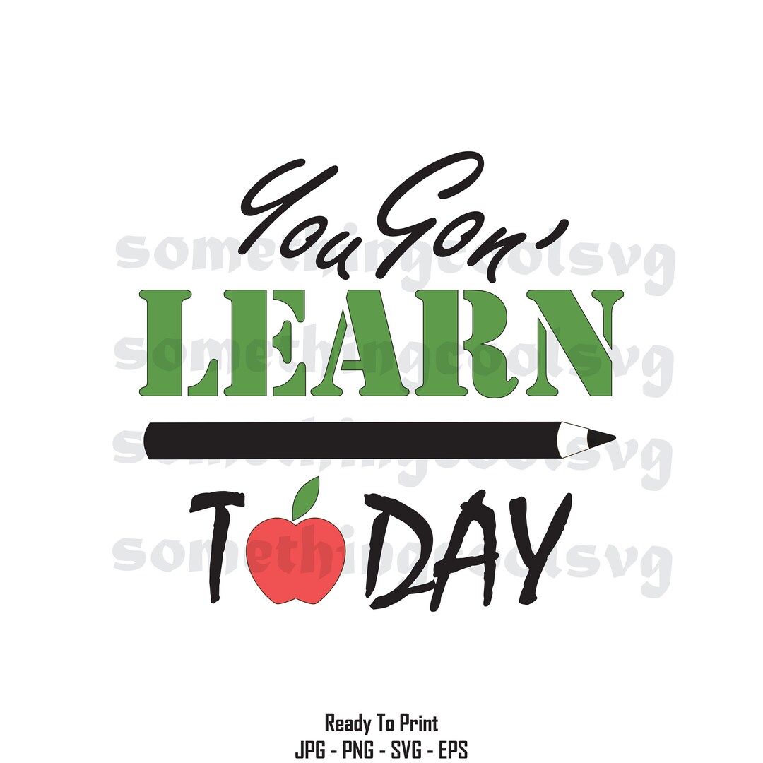 You Gon' Learn Today Svg, Learning T Shirt, First Day of School, Funny ...