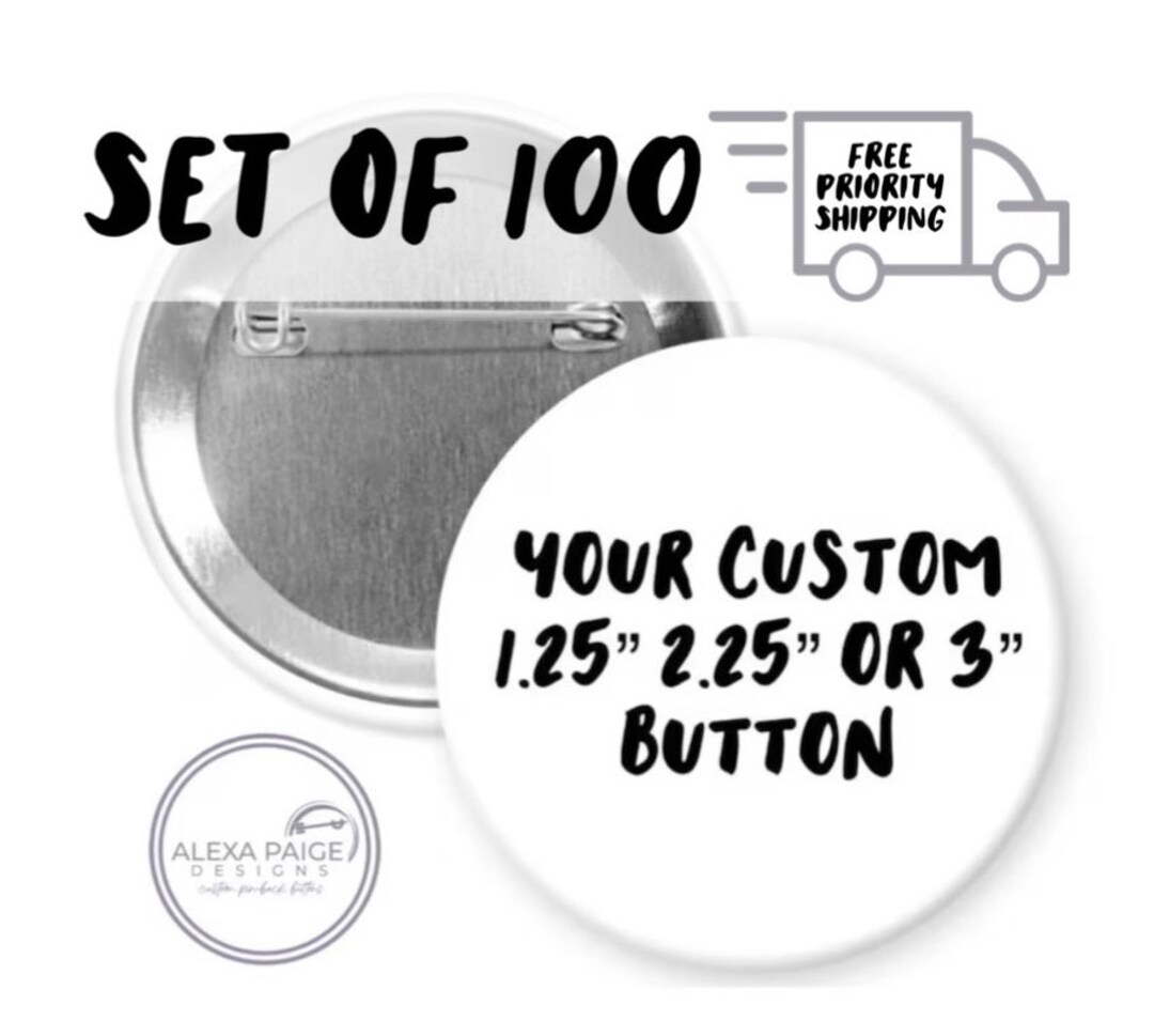100 Custom Pin-back Buttons - (up to 4 Designs), 3 Round Sizes ...