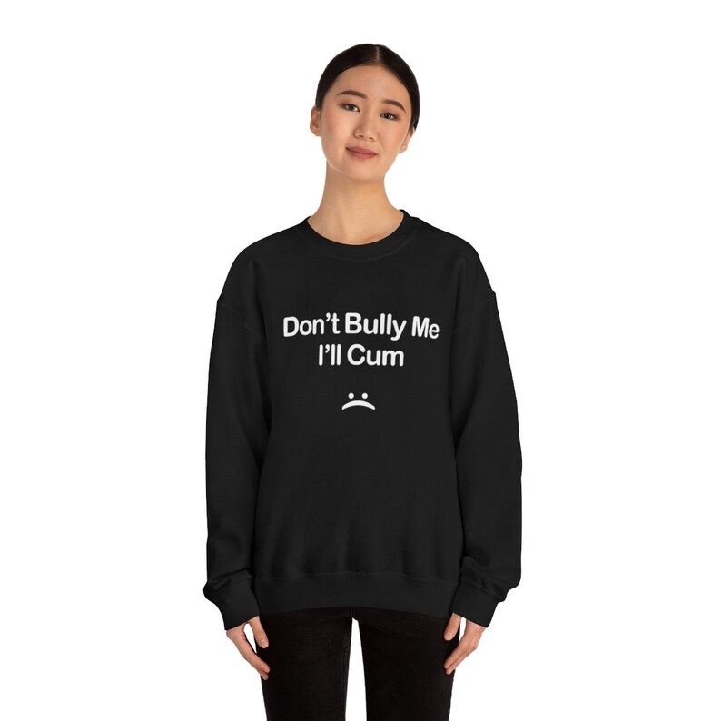 Dont Bully Me Ill Cum Funny Sarcastic Naughty Joke Filthy Etsy