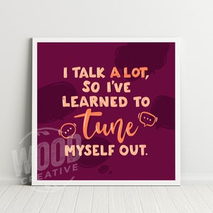 I Talk A Lot so I've Learned to Tune Myself Out, 8x8 Print, Art Print ...