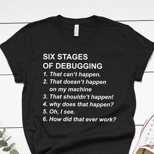 Six Stages of Debugging Tee, Programming Humor Coder Unisex, Women and ...